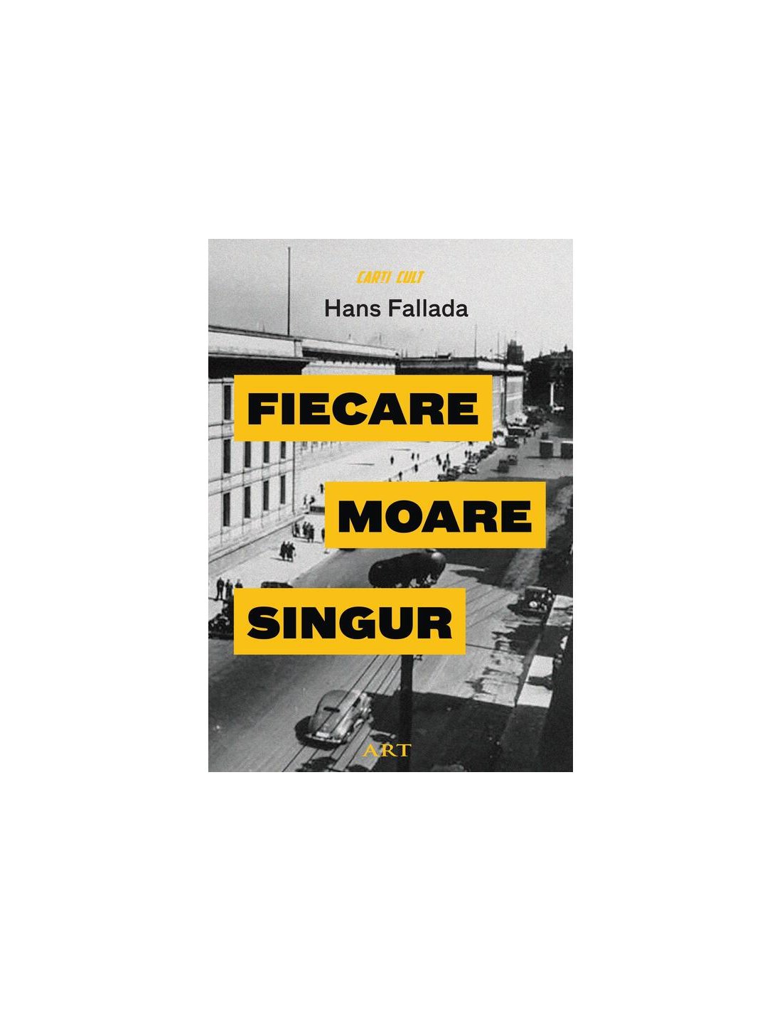 Fiecare moare singur - Hans Fallada | Editura Art [cartonata]