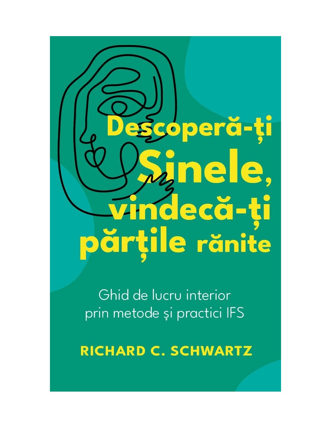Descopera-ti Sinele, vindeca-ti partile ranite - Ghid de lucru interior ...