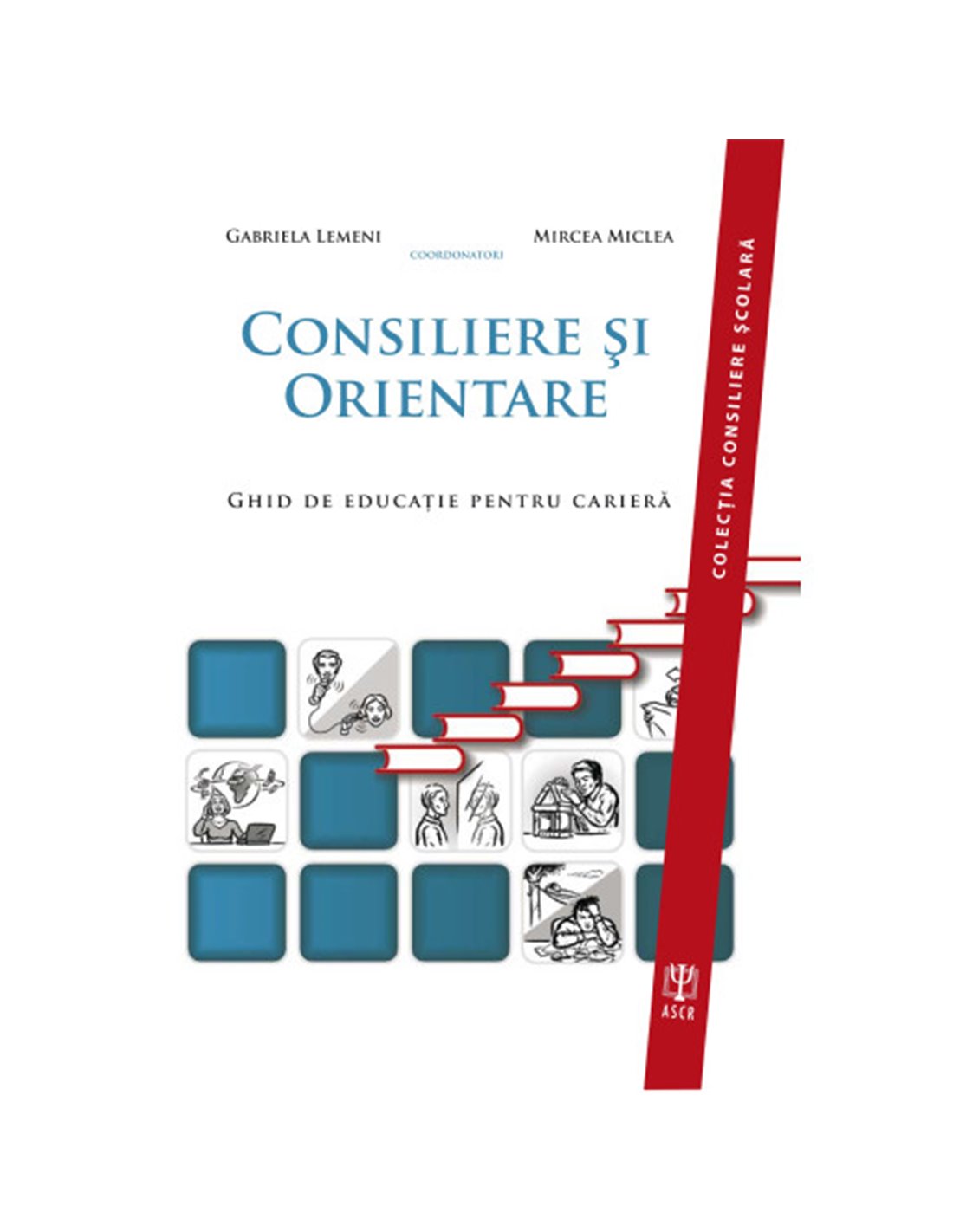 Consiliere și orientare. Ghid de educație pentru carieră - Lemeni Gabriela, Miclea Mircea ...